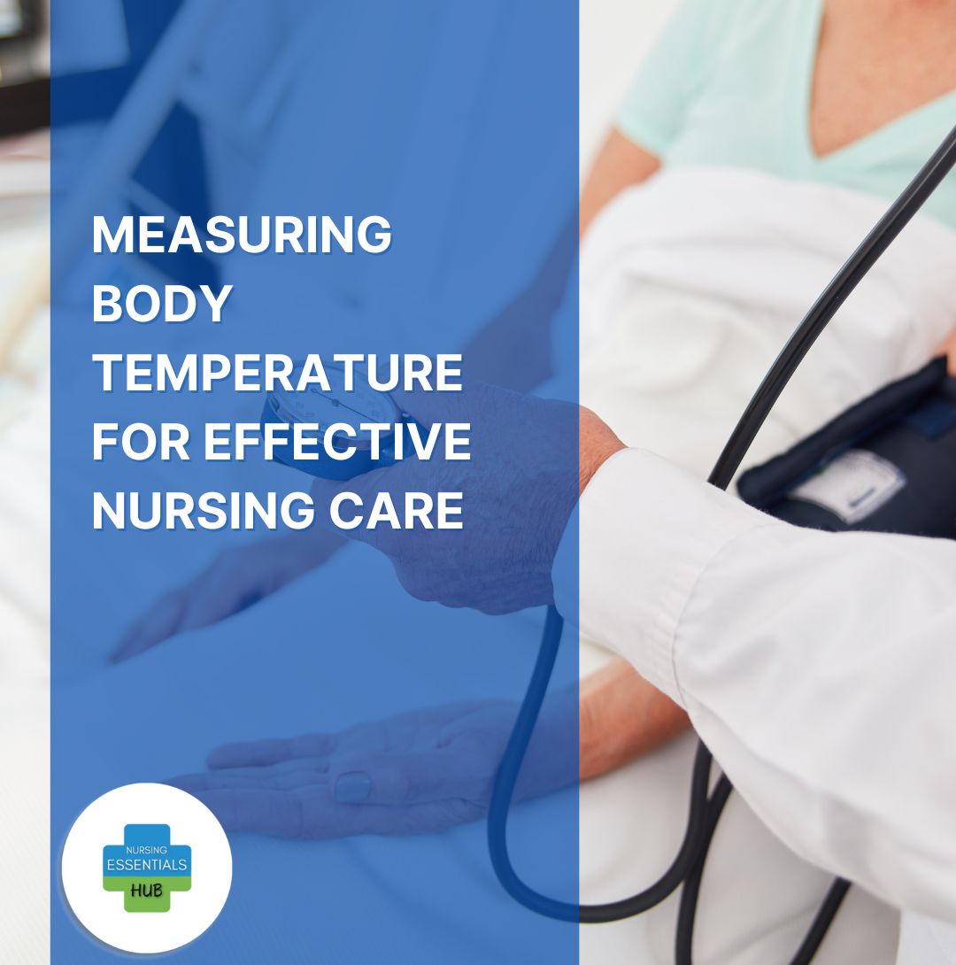 Clinical Guide Measuring Body Temperature For Effective Nursing Care Nursing Essentials Hub